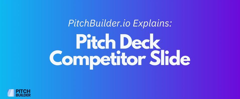 What to include on the COMPETITOR SLIDE of a Pitch Deck | PitchBuilder