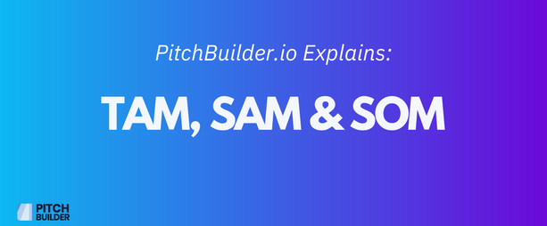 What are TAM, SAM and SOM? | PitchBuilder